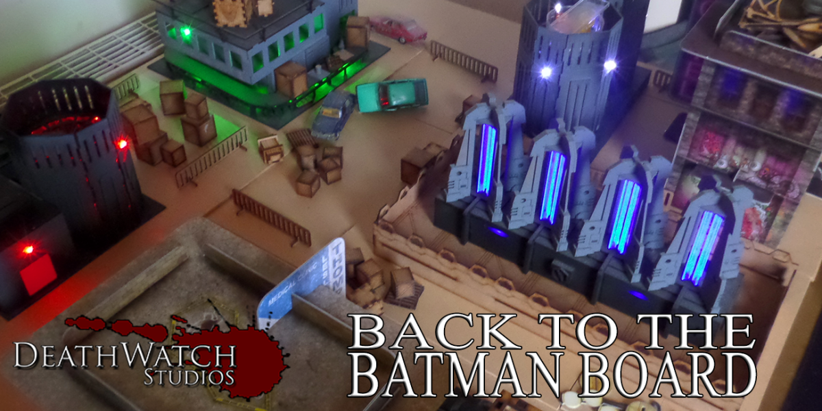 Back to the Batman Board… | DeathWatch Studios